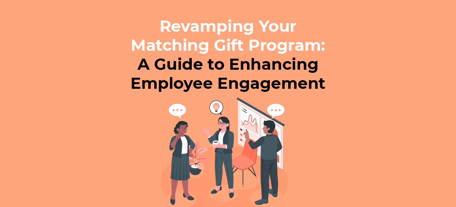 Revamping Your Matching Gift Program: A Guide to Enhancing Employee Engagement - Matching Gifts