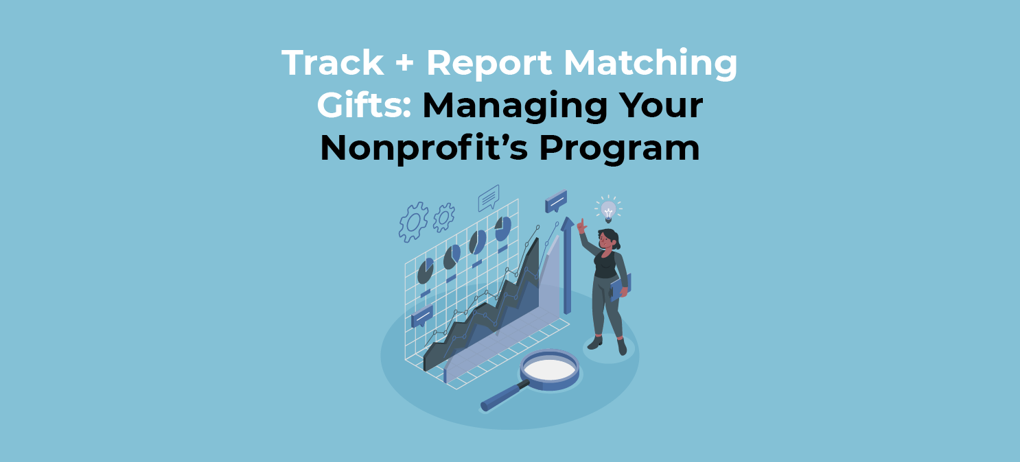 Track + Report Matching Gifts: Managing Your Nonprofit's Program